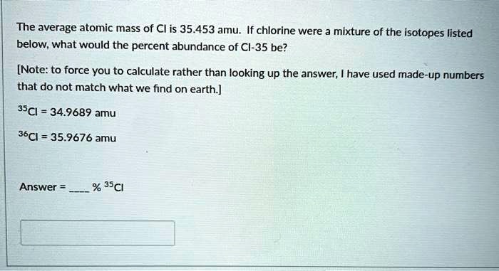 The average atomic mass of Cl is 35.453 amu. If chlorine were a mixture ...