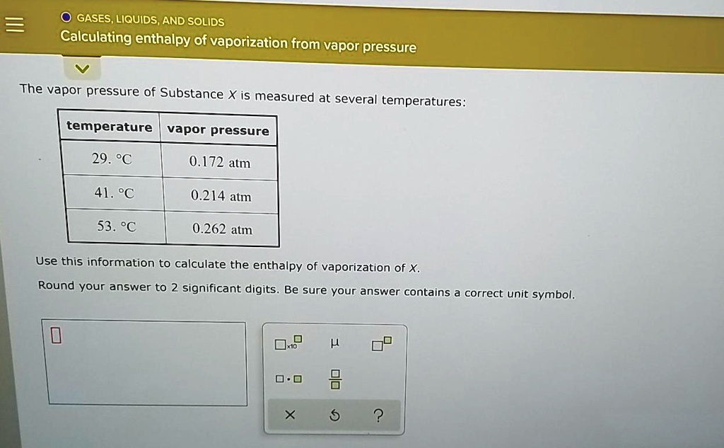 SOLVED: GASES, LIQUIDS, AND SOLIDS: Calculating Enthalpy of Vaporization from Vapor Pressure The ...