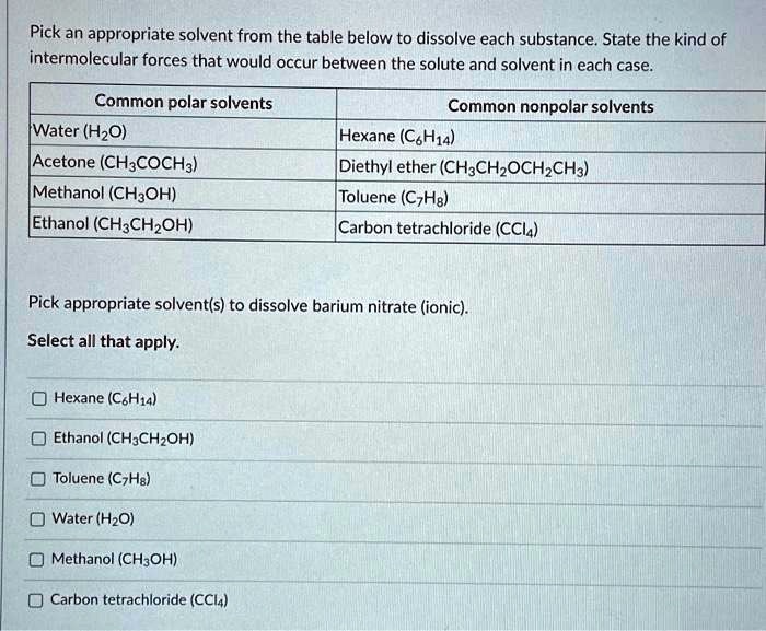 SOLVED: Pick an appropriate solvent from the table below to dissolve each substance: State the ...