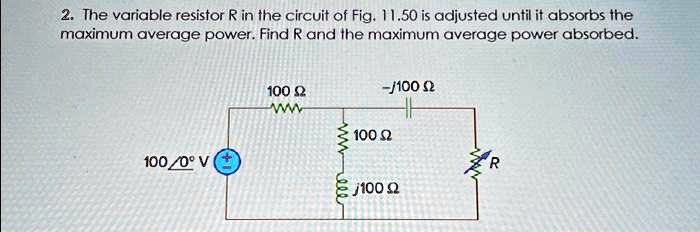 2 the variable resistor r in the circuit of fig 1150 is adjusted until it absorbs the maximum ...