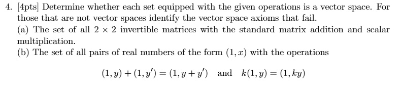 SOLVED: [Apts] Determine whether each set equipped with the given operations is a vector space ...