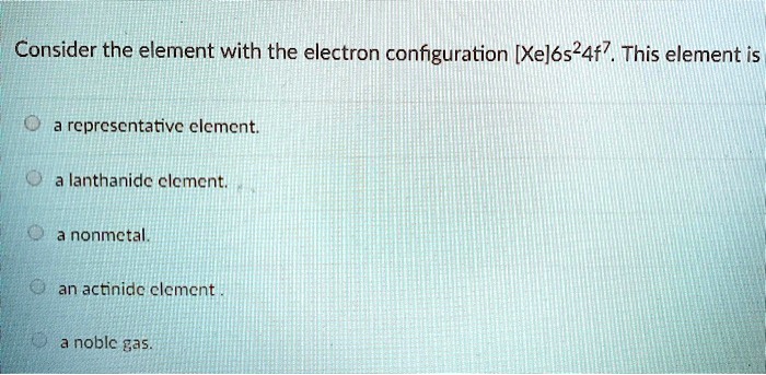 Consider the element with the electron configuration [Xe]6s^24f^7. This ...