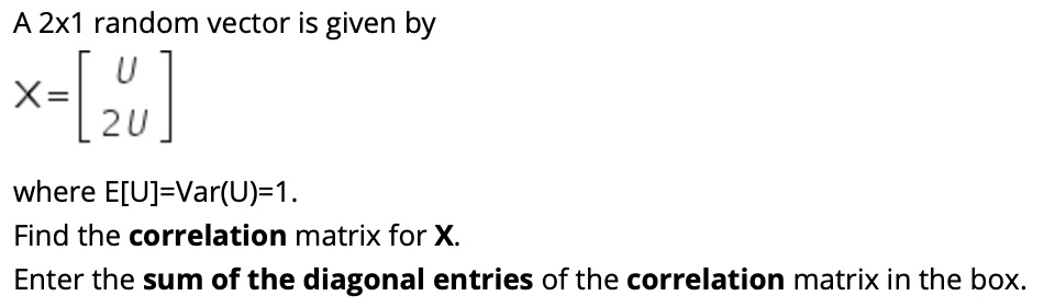 SOLVED: A 2x1 random vector is given by U X= 2U where E[U]-Var(U)-1 ...