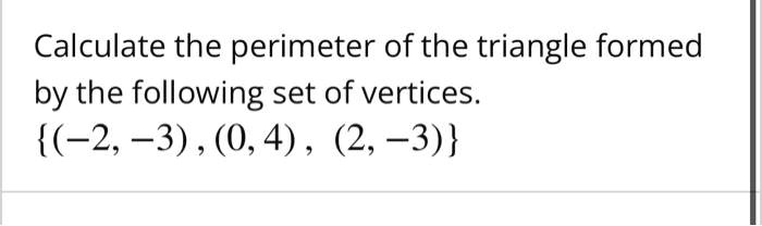 SOLVED: Calculate the perimeter of the triangle formed by the following ...