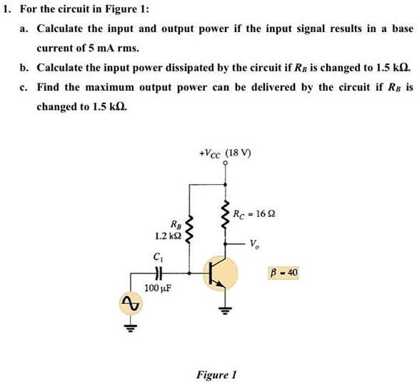 SOLVED: 1.For the circuit in Figure 1: a. Calculate the input and output power if the input ...