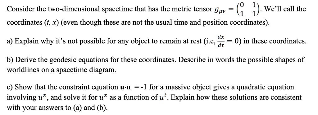 SOLVED: Consider the two-dimensional spacetime that has the metric ...