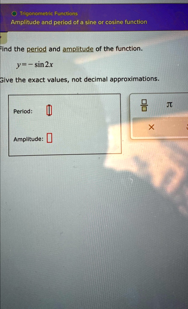 SOLVED: Trigonometric Functions Amplitude and period of a sine or cosine function Find the ...