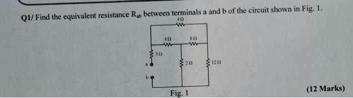 SOLVED: terminals and b of the circuit shown in Fig: 1. Q1 Find the equivalent resistance Rab ...