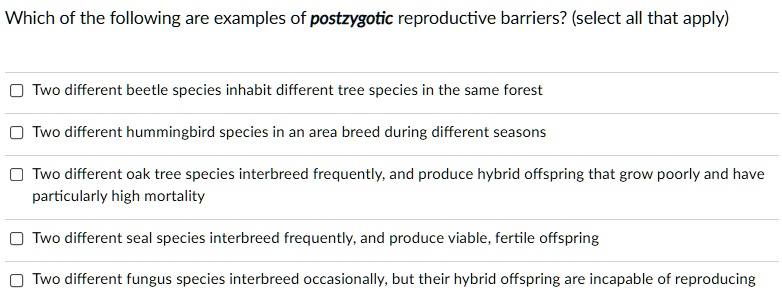 SOLVED: Which of the following are examples of postzygotic reproductive ...