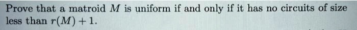 Prove that a matroid M is uniform if and only if it has no circuits of ...