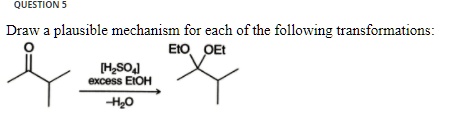 SOLVED:QUESTION 5 Draw plausible mechanism for each of the following transformations: Eto OEt ...