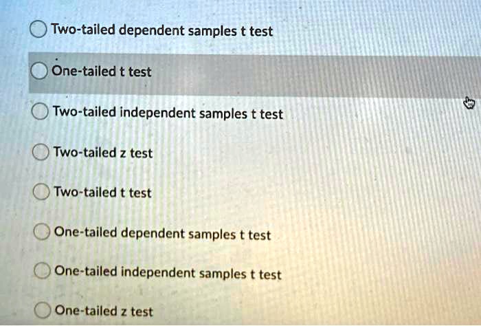 SOLVED: Two-tailed dependent samples t test One-tailed t test Two ...