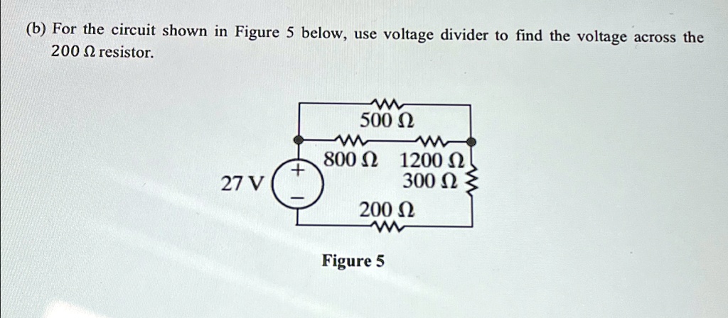 (b) For the circuit shown in Figure 5 below, use voltage divider to find the voltage across the ...