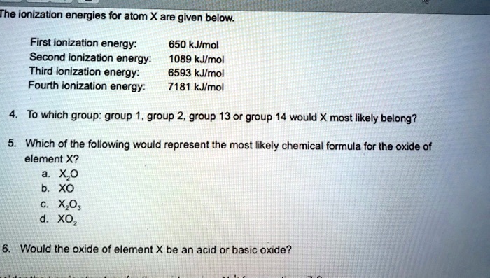 SOLVED: The ionization energias for atom X are given below First ionization energy: 650 kJlmol ...
