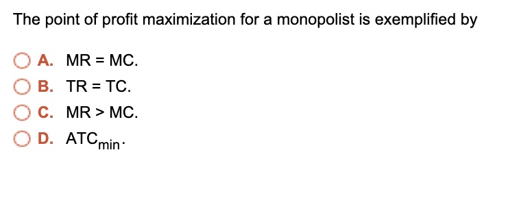 SOLVED: The point of profit maximization for a monopolist is ...