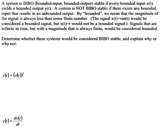 SOLVED: system is BIBO (bounded-input, bounded-output) stable if every bounded input x(t) yields ...