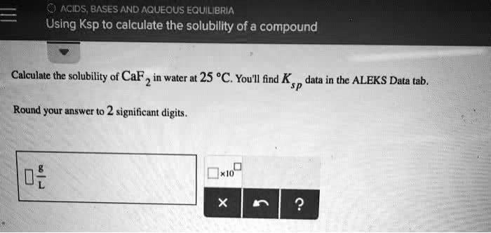 ACIDS, BASES AND AQUEOUS EQUILIBRIA Using Ksp to calculate the solubility of a compound ...