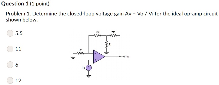 SOLVED: Problem 1. Determine the closed-loop voltage gain Av = Vo / Vi for the ideal op-amp ...