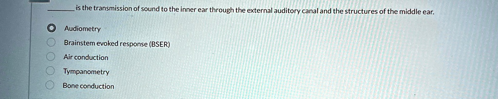 is the transmission of sound to the inner ear through the external ...