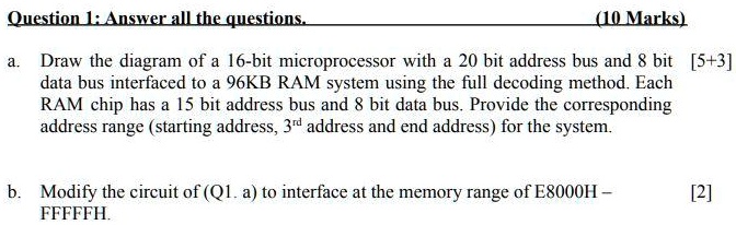Question 1: Answer all the questions. (10 Marks) a. Draw the diagram of a 16-bit microprocessor ...