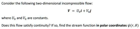 SOLVED: Consider the following two-dimensional incompressible flow: V = Uo i + Vo j where Uo and ...