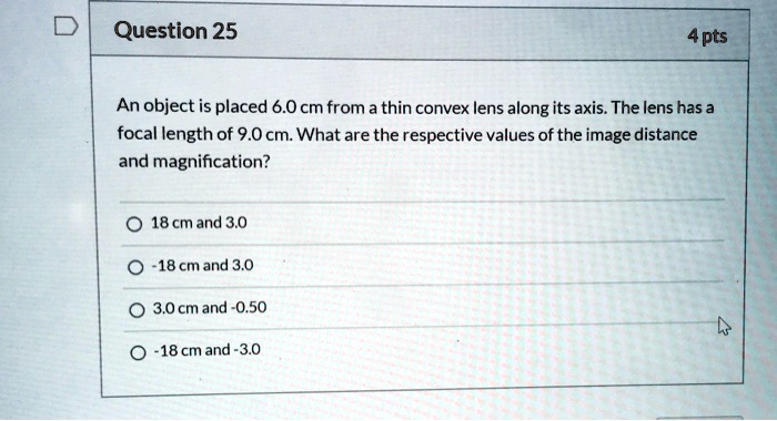 SOLVED: An object is placed 6.0 cm from a thin convex lens along its axis. The lens has a focal ...