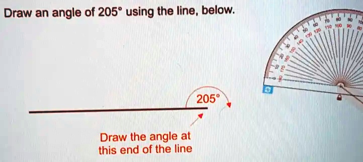 SOLVED: Draw an angle of 205" using the line, below: 205" Draw the ...