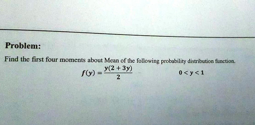 SOLVED Problem Find The First Four Moments About Mean Of The