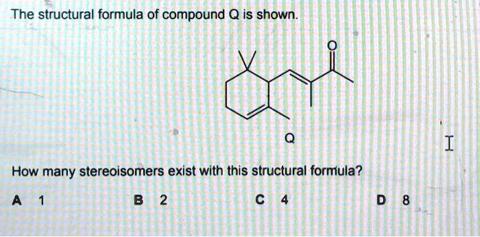 the structural formula of compound q is shown how many stereoisomers ...