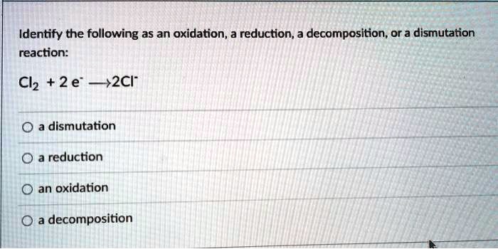 SOLVED: Identify the following as an oxidation, reduction, a ...