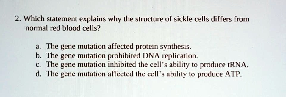"Which statement explains why the structure of sickle cells differs ...