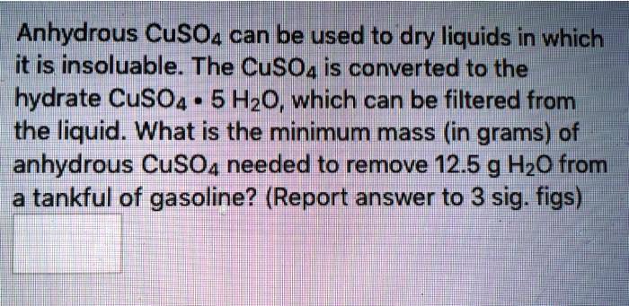 SOLVED: Anhydrous CusO4 can belusedito dry liquidsin which it is ...