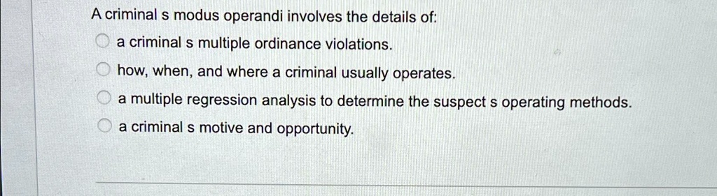 SOLVED: A criminal's modus operandi involves the details of: - a ...