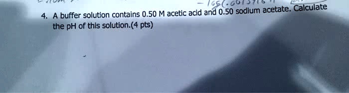 SOLVED: ' A buffer solution contains 0.50 M acetic acid and 0.50 sodium acetate. Calculate the ...