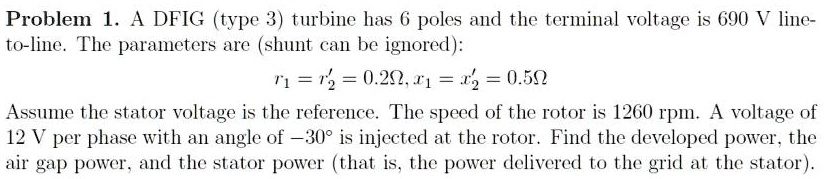 SOLVED: Problem 1. A DFIG (type 3) turbine has 6 poles and the terminal ...
