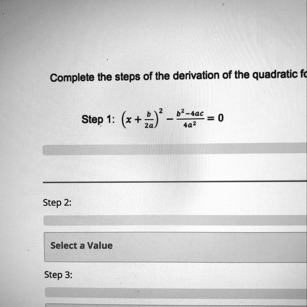 SOLVED: 'Complete the steps of the derivation of the quadratic formula ...