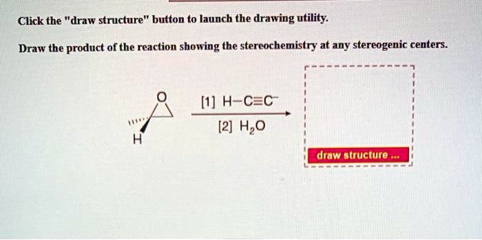 SOLVED: Click the "draw structure button to launch the drawing utility: Draw the product of the ...