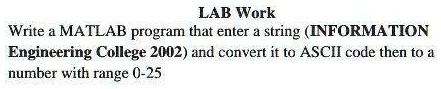 SOLVED: LAB Work Write MATLAB program that enter string (INFORMATION ...