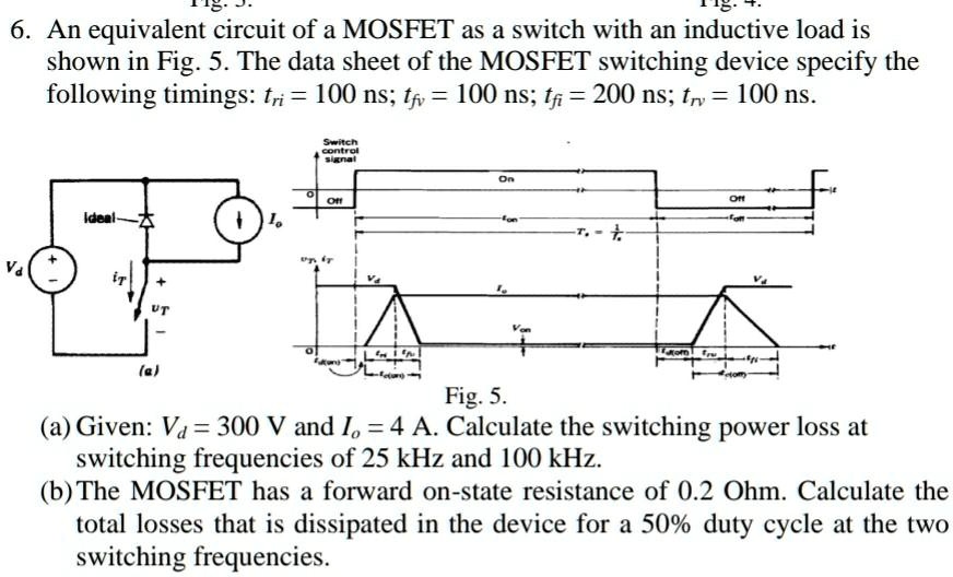 6. An equivalent circuit of a MOSFET as a switch with an inductive load is shown in Fig. 5. The ...