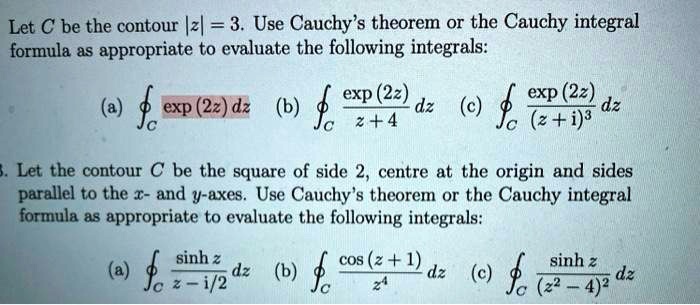 SOLVED: Let C be the contour Izl = 3 Use Cauchy's theorem o the Cauchy ... SOLVED: Let C be the contour Izl = 3 Use Cauchy's theorem o the Cauchy ...