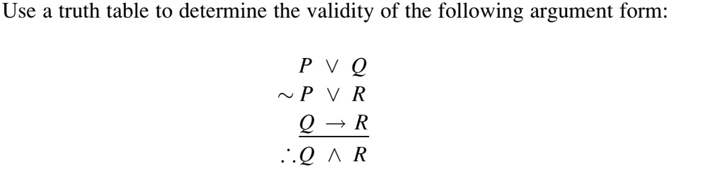 SOLVED:Use a truth table to determine the validity of the following argument form: P V Q ~P V R ...