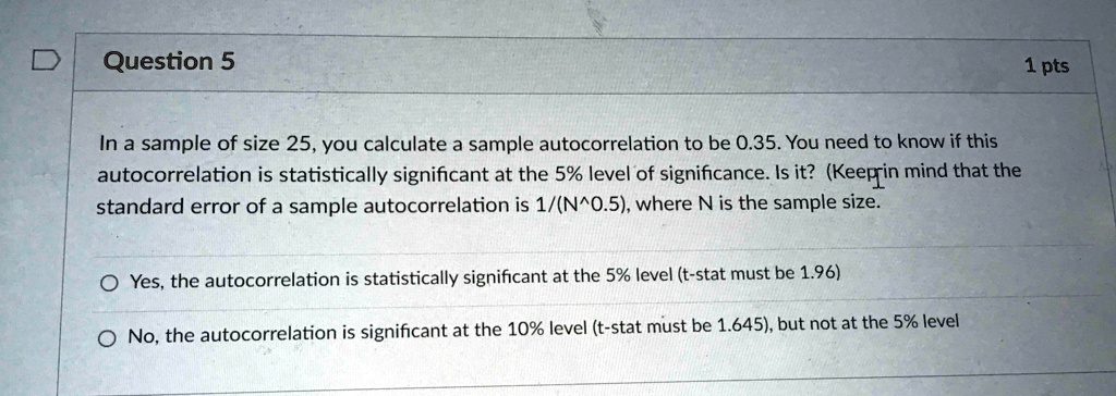 question 5 in a sample of size 25 you calculate a sample autocorrelation to be 035 you need to ...