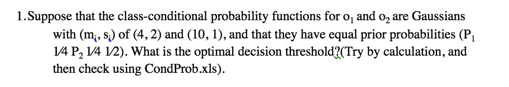 1. Suppose that the class-conditional probability functions for o1 and o2 are Gaussians with (mi ...