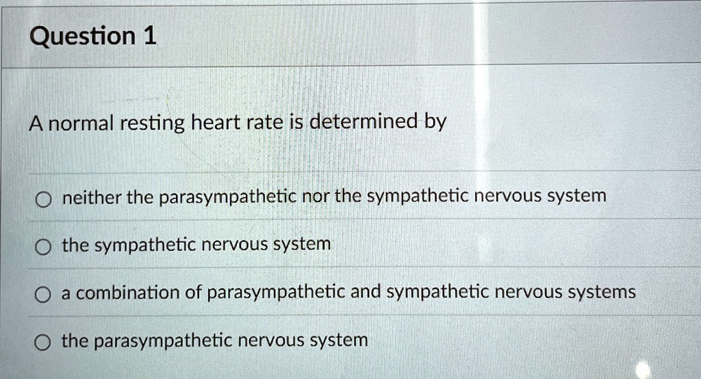 Question 1 A normal resting heart rate is determined by Oneither the ...