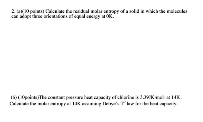 SOLVED: 2. (a)( 10 points) Calculate the residual molar entropy of . solid in which the ...