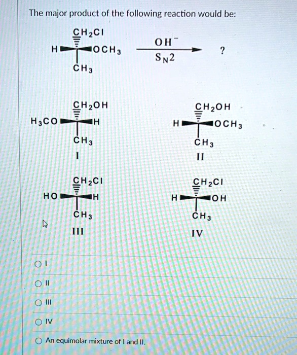 SOLVED: The major product of the following reaction would be ...