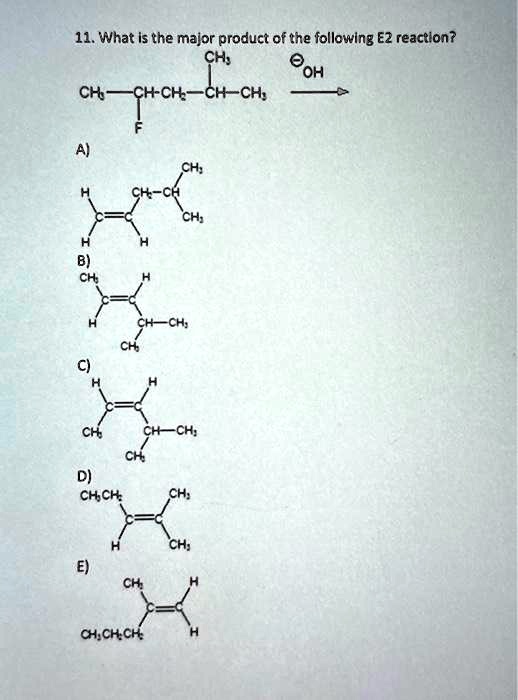 SOLVED: 11. What is the major product of the following E2 reaction? 11. What is the major ...