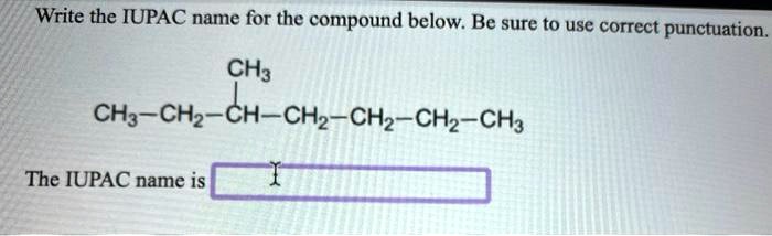 SOLVED:Write the IUPAC name for the compound below. Be sure to use correct punctuation, CH3 CH3 ...