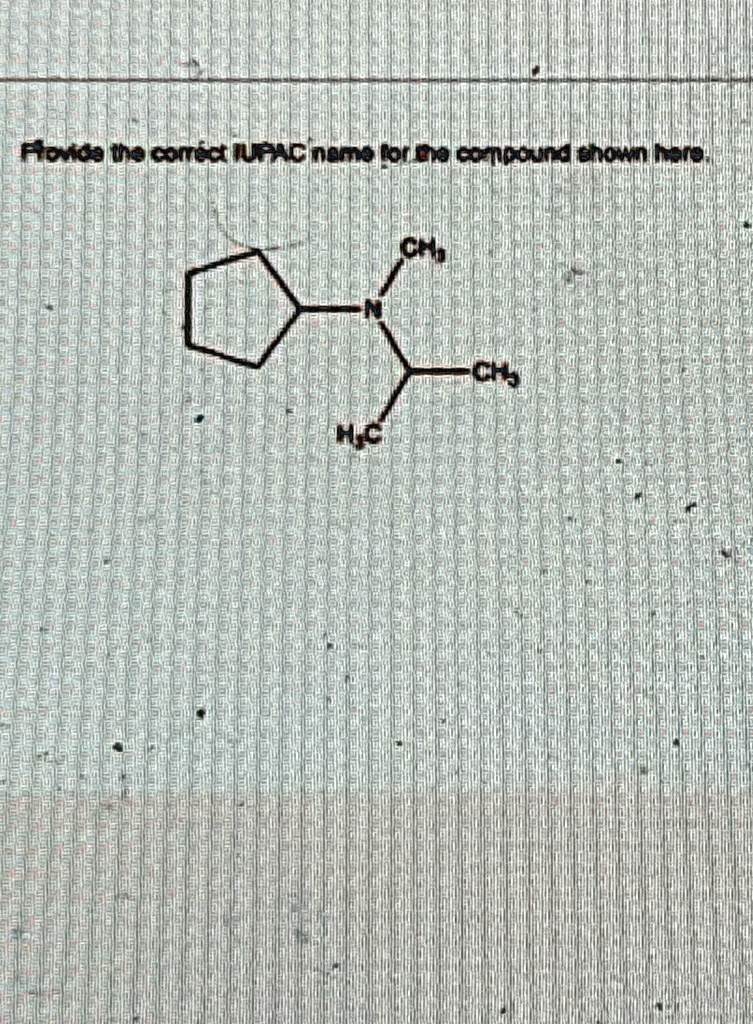ffovide the correct iupac iname for the compound shown here provide the correct iupac name for ...