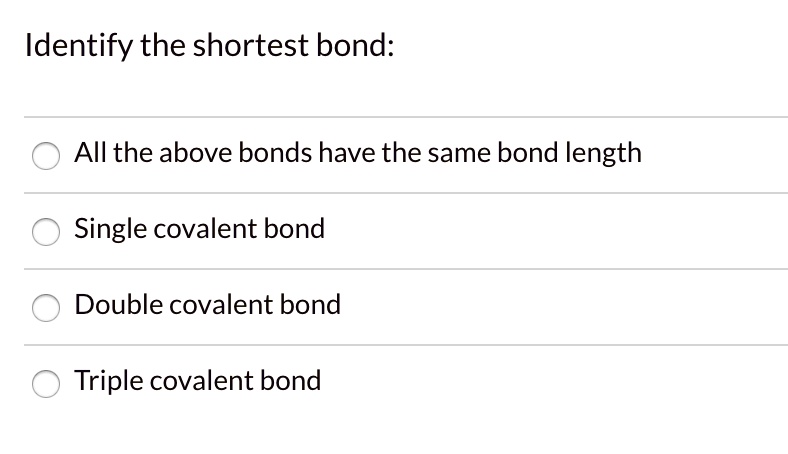 SOLVED: Identify the shortest bond: All the above bonds have the same ...